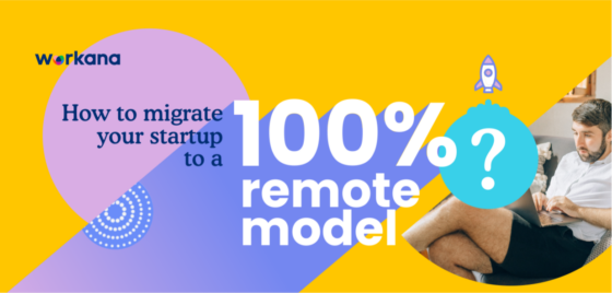How to migrate your startup to a 100% remote model - Workana Blog