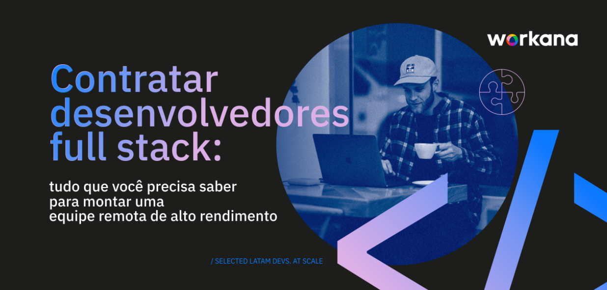 Contratar desenvolvedores full stack: tudo que você precisa saber para ...