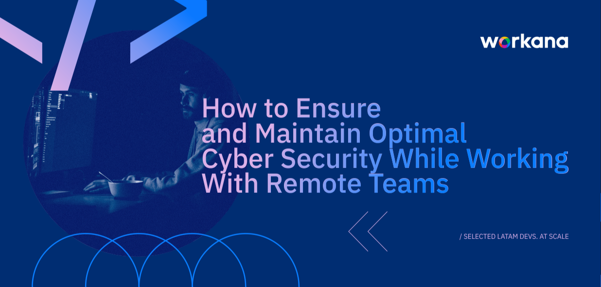 How to Ensure and Maintain Optimal Cybersecurity While Working With Remote Teams - Workana Blog