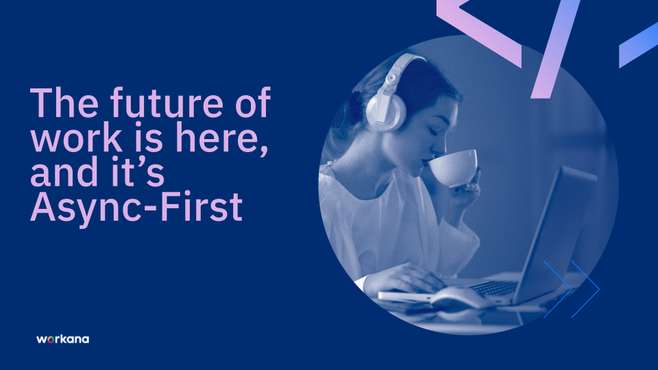 The Future of Work is Async-First - Workana Blog